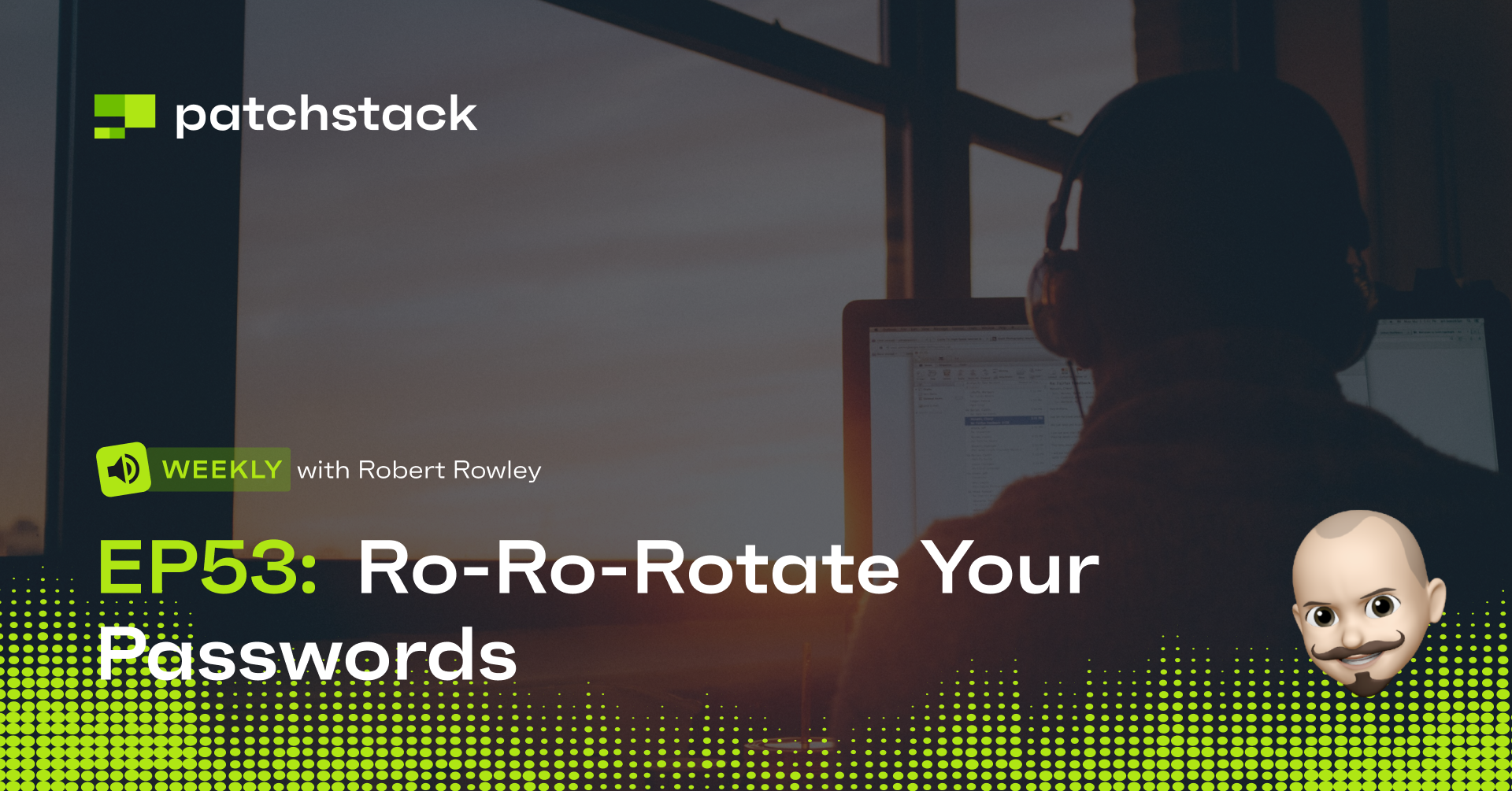 Patchstack Weekly #53: Security Best Practice - Rotate Your Passwords